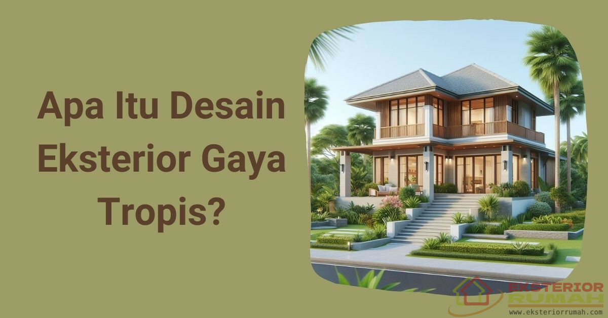 Apa Itu Desain Eksterior Gaya Tropis dan Mengapa Anda Harus Mencobanya ...